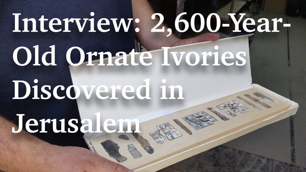 Interview: 2,600-Year-Old Ornate Ivories Discovered in Jerusalem ...